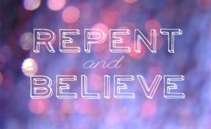 Repent and Believe « Blue Letter Bible Blogs Main landing site