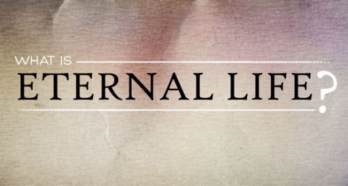 What Is Eternal Life? « Blue Letter Bible Blogs Main landing site